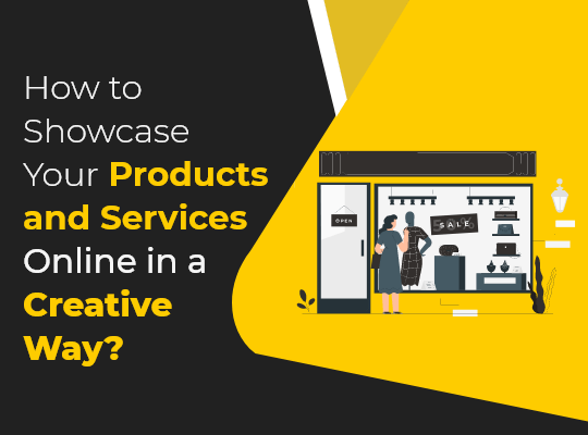 How to Showcase Your Products and Services Online in a Creative Way