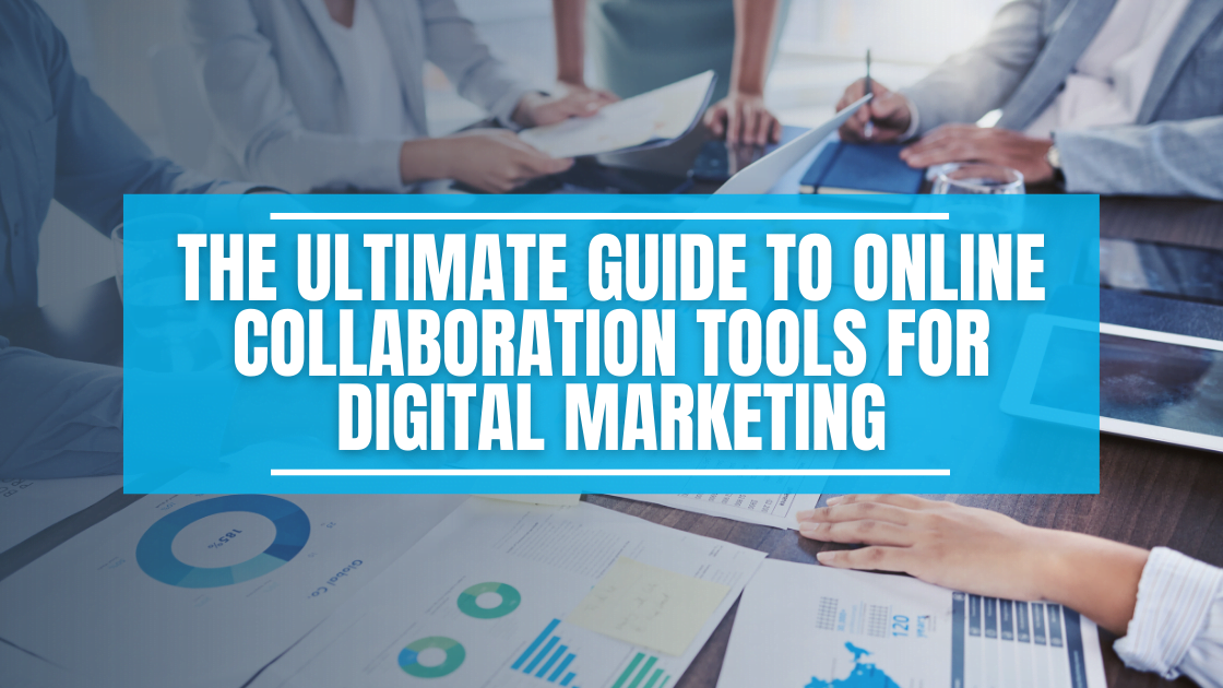 Digital Marketing Online Collaboration Tools: All You Need to Know