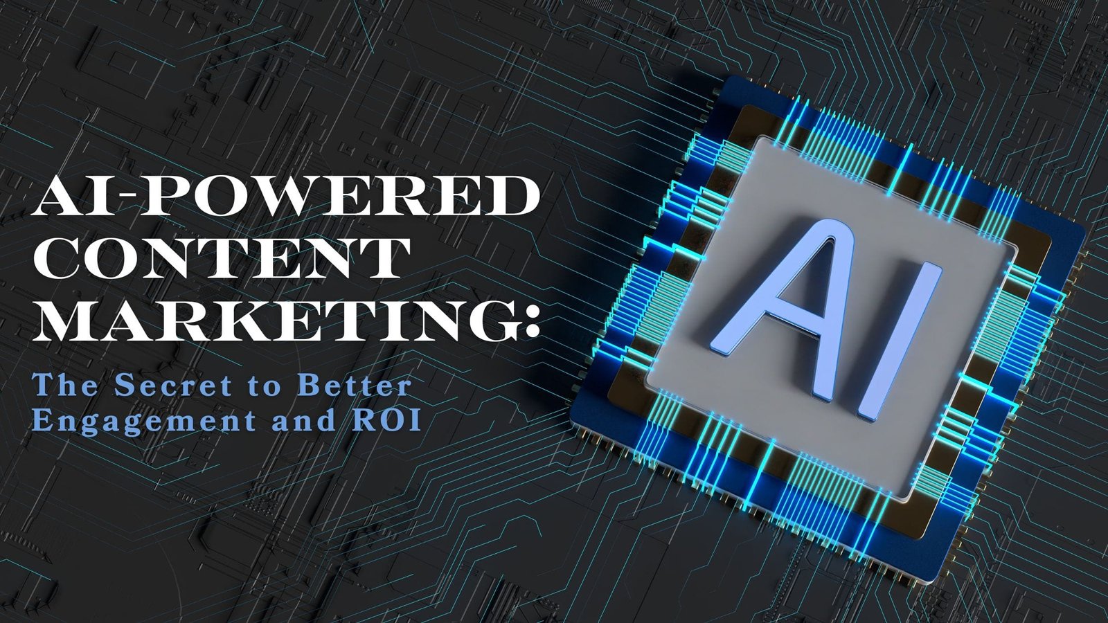 AI-Powered Content Marketing for Higher Engagement and ROI